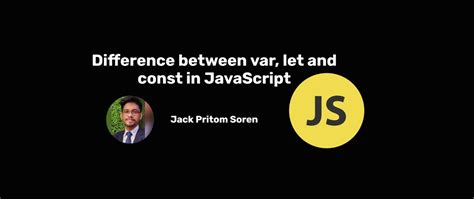 Difference Between Var Let And Const In Javascript Dev Community