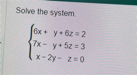 Solved Solve The System 6x Y 6z 27x Y 5z 3x 2y Z 0