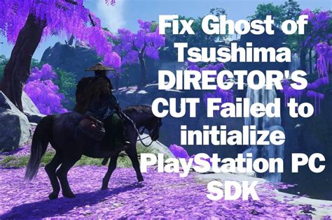 fix ghost of tsushima director s cut failed to initialize playstation pc sdk qm games