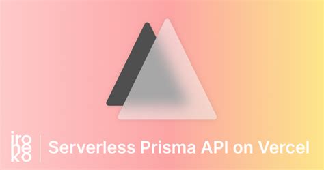 Build A Serverless Prisma Api For Vercel Example Included Ironeko