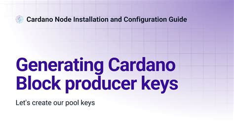 Generating Cardano Block Producer Keys Cardano Node Installation And Configuration Guide