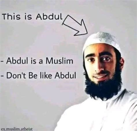 This Is Abdul Abdul Is A Muslim Don T Be Like Abdul Ex Muslim Atheist