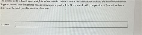 Solved The Genetic Code Is Based Upon A Triplets Where
