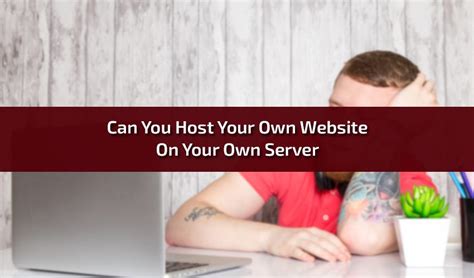 can you host your own website on your own server full guide