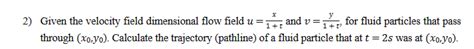 Solved Given The Velocity Field Dimensional Flow Field Chegg