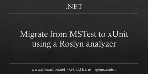 Migrate From Mstest To Xunit Using A Roslyn Analyzer Meziantous Blog