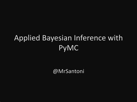 Applied Bayesian Inference With Pymc Ppt