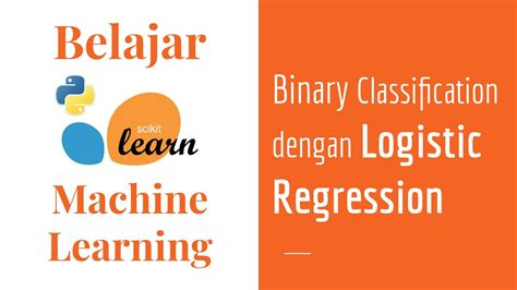 Sklearn 12 Logistic Regression Pada Binary Classification Task Belajar Machine Learning