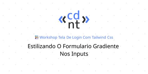 Estilizando O Formulário Gradiente Nos Inputs Tela De Login Com Tailwind Css