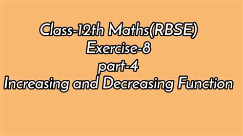 Exercise 8 Part 4 Increasing And Decreasing Functions Class 12th