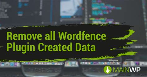 How To Remove All Wordfence Plugin Created Data Mainwp Wordpress
