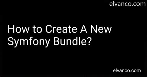 How To Create A New Symfony Bundle In 2025