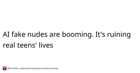 Ai Fake Nudes Are Booming Its Ruining Real Teens Lives Bens Bites News