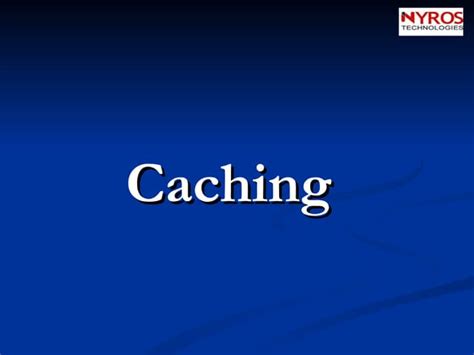 Caching By Nyros Developer Ppt