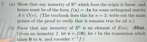 Solved A Show That Any Isometry Of Rn Which Fixes The Chegg Com
