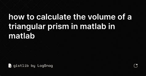 Gistlib How To Calculate The Volume Of A Triangular Prism In Matlab