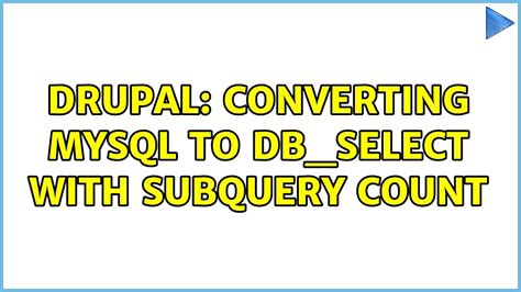 Drupal Converting Mysql To Dbselect With Subquery Count Youtube