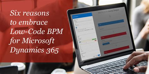 Six Reasons To Embrace Low Code Bpm For Microsoft Dynamics 365
