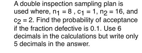 Solved A Double Inspection Sampling Plan Is Used Where N1