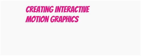 create dynamic visuals with interactive motion graphics learn how to add life to your designs