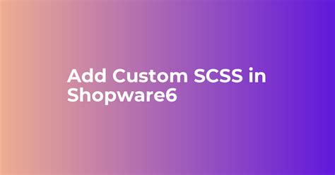 Add Custom Scss In Shopware6