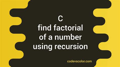 C Program To Find The Factorial Of A Number Using Recursion Codevscolor