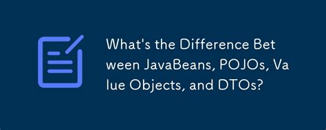 What S The Difference Between JavaBeans POJOs Value Objects And DTOs