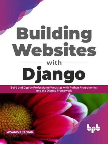 Building Websites With Django Build And Deploy Professional Websites With Python Programming