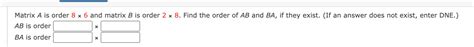 Solved Matrix A Is Order And Matrix B Is Order Find Chegg Com