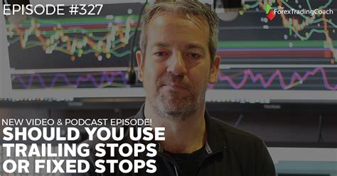Should You Use Trailing Stops Or Fixed Stops Weekly Video