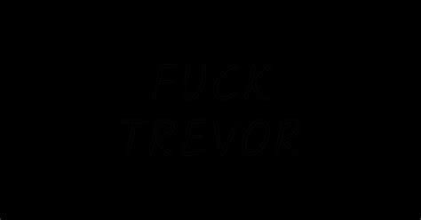 Fuck Trevor Fuck Trevor Sticker TeePublic