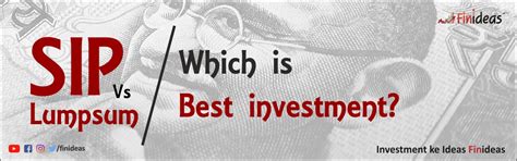 Systematic Investment Plan Vs Lumpsum Investment Which One Is Better Finideas