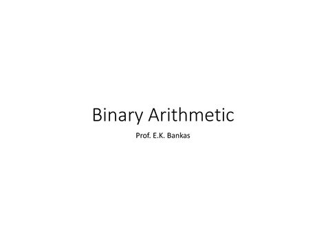 Binary Arithmetic Complements Binary Arithmetic Prof E Bankas