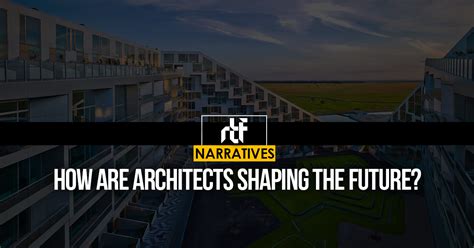 How Are Architects Shaping The Future Rtf Rethinking The Future