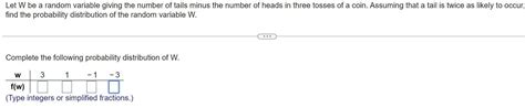 solved let w be a random variable giving the number of tails
