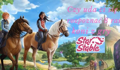 Rozpoznaj 8 Ras Koni Z Gry „star Stable Samequizy