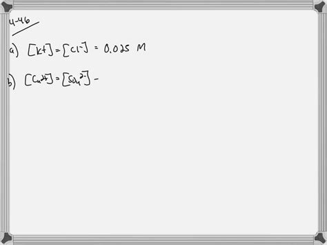 Solved Calculate The Molarity Of Each Ion In A 0 025 M Aqueous Solution Of A Kcl B Cuso4
