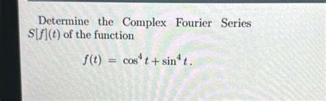 solved determine the complex fourier series s[f] t of the