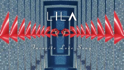 Lila Favorite Love Song Mv Youtube Music