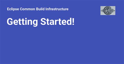 Getting Started Eclipse Common Build Infrastructure