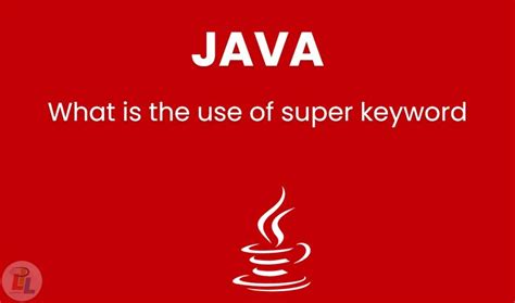What Is The Use Of Super Keyword In Java Variables Simple Definition