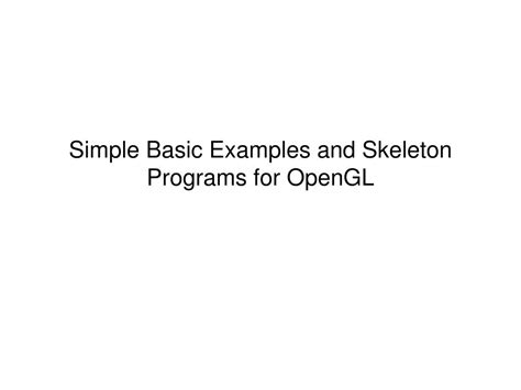 Ppt Simple Basic Examples And Skeleton Programs For Opengl Powerpoint