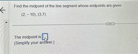 Solved Find The Midpoint Of The Line Segment Whose Endpoints