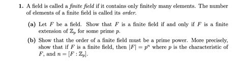 Solved 1 A Field Is Called A Finite Field If It Contains Chegg Com