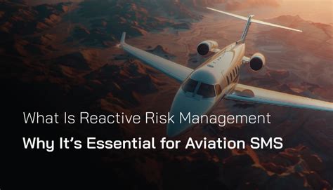 What Is Reactive Risk Management Why Its Essential For Aviation Sms