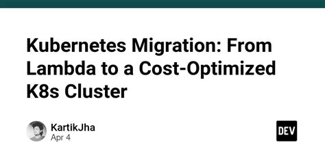 Kubernetes Migration From Lambda To A Cost Optimized K8s Cluster Kartik J