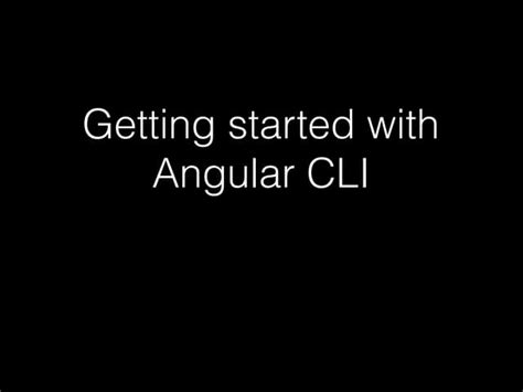 Getting Started With Angular Cli Ppt