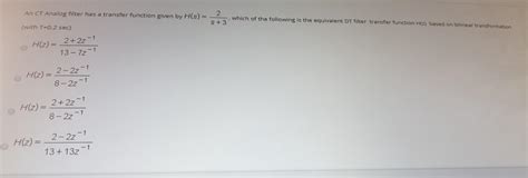Solved An Ct Analog Filter Has A Transfer Function Given By