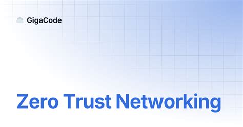 Zero Trust Networking Gigacode