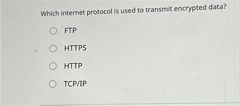 Solved Which Internet Protocol Is Used To Transmit Encrypted Chegg Com